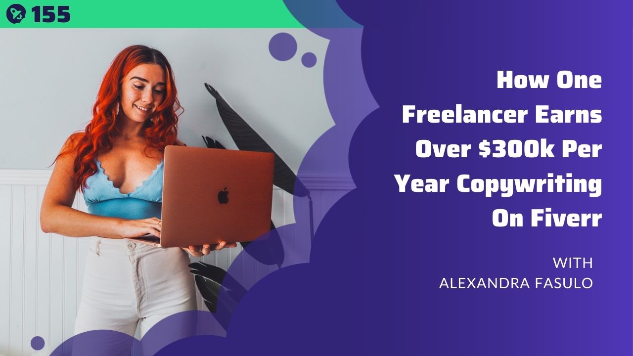 How One Freelancer Earns Over $300k Per Year Copywriting On Fiverr | With Alexandra Fasulo ...