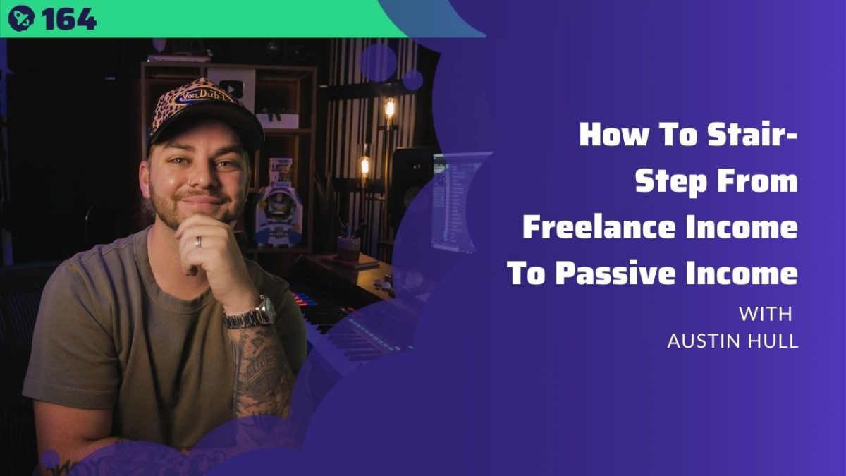 How To Stair-Step From Freelance Income To Passive Income | With Austin ...