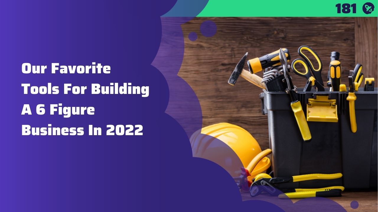 Our Favorite Tools For Building A 6 Figure Business In 2022 ...