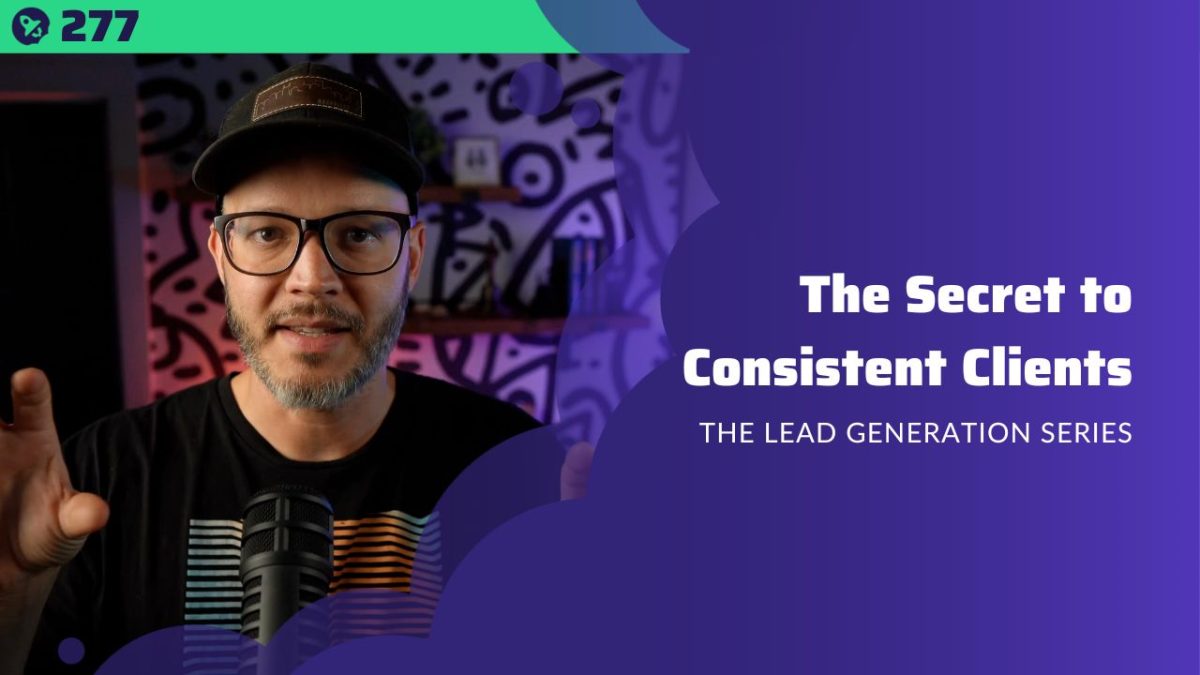 The Secret to Consistent Clients | The Lead Generation Series ...
