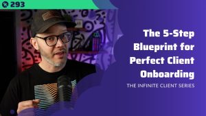 The 5-Step Blueprint for Perfect Client Onboarding | The Infinite Clients Series ...