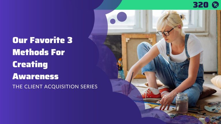 Our Favorite 3 Methods For Creating Awareness | The Client Acquisition Series - 6figurecreative.com