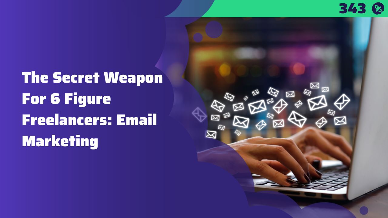 The Secret Weapon For 6 Figure Freelancers: Email Marketing ...