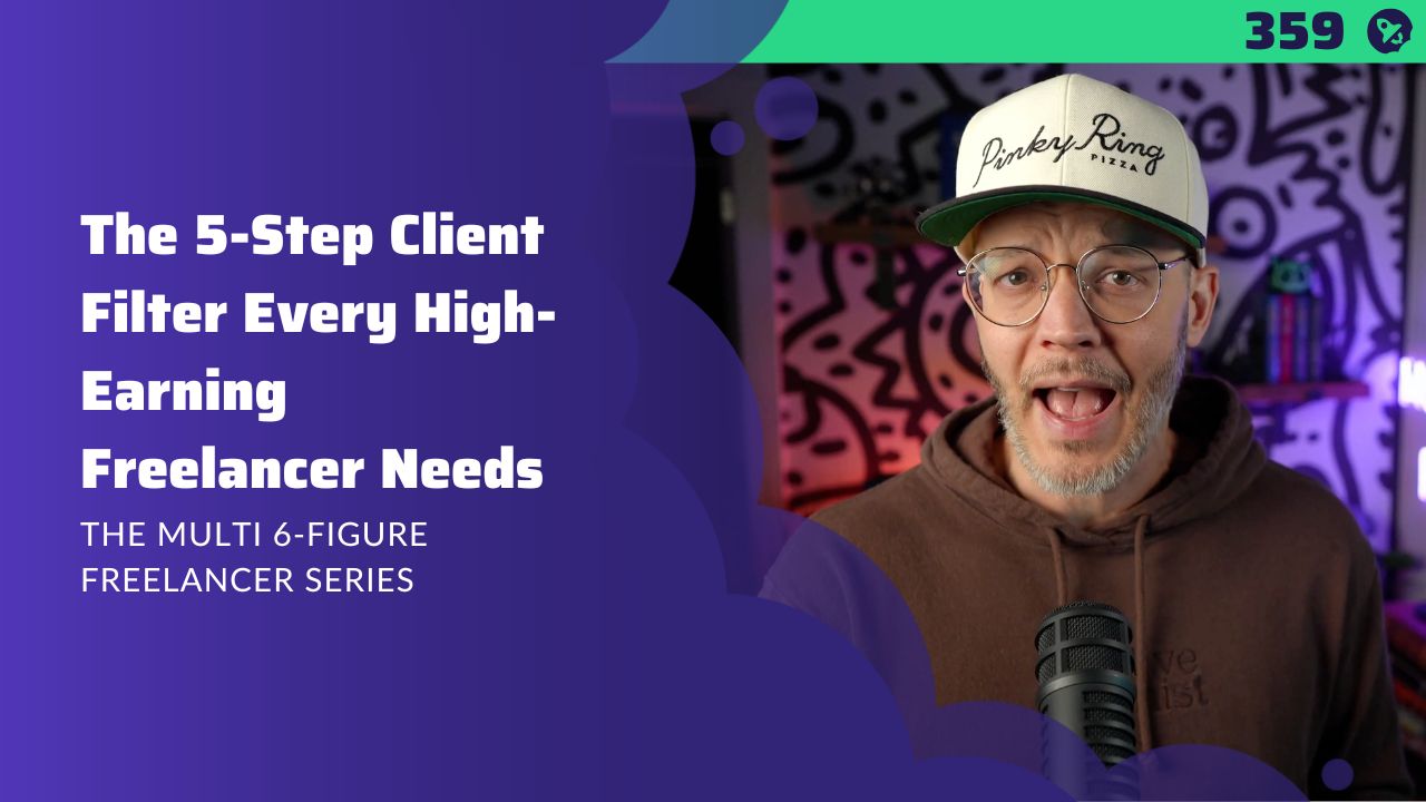 The 5-Step Client Filter Every High-Earning Freelancer Needs | The Multi 6-Figure Freelancer ...
